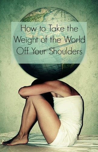 How To Take The Weight Of The World Off Your Shoulders — Profound Impact